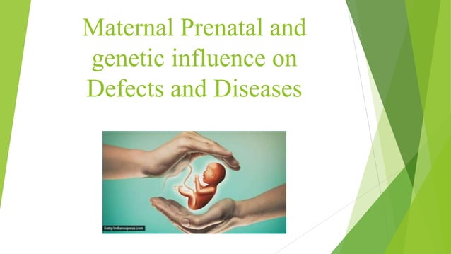 Maternal prenatal and genetic influence on defects and diseases (Unit ...