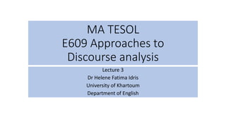 Ma tesol e609 approaches to discourse analysis lecture 3 | PPT