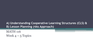 Understanding Cooperative Learning Structure-Math-116-Week-4-5.pptx