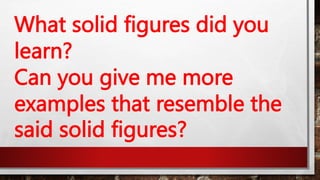 MATH-5-Q3-LESSON-69-Visualizing-and-describing-solid-figures-CO-Q3-FINAL.pptx