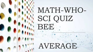 MATH-WHO-SCI QUIZ BEE...............pptx