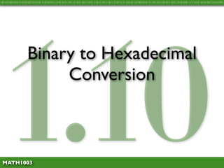 Math1003 1.10 - Binary to Hex Conversion | PDF