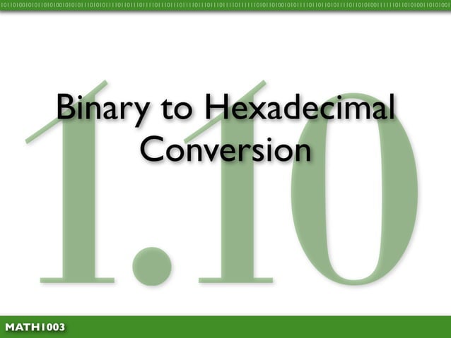 Math1003 1.10 - Binary to Hex Conversion | PPT