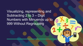 Visualizing, representing and Subtracting 2 to 3 – Digit Numbers with ...