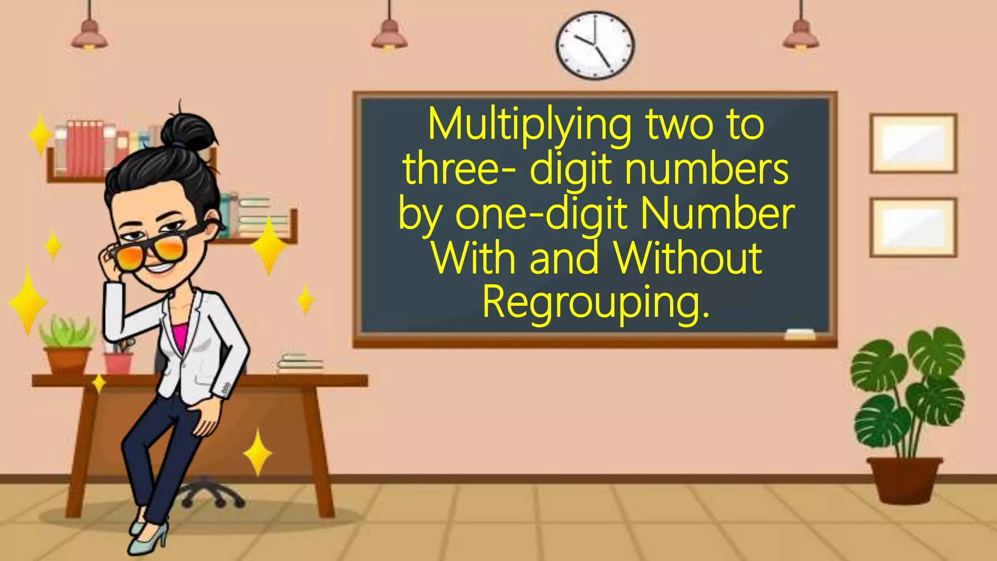Multiplying Numbers 2-3 digits by 1 digit Number With and Without Regrouping (Math 3) | PPTX