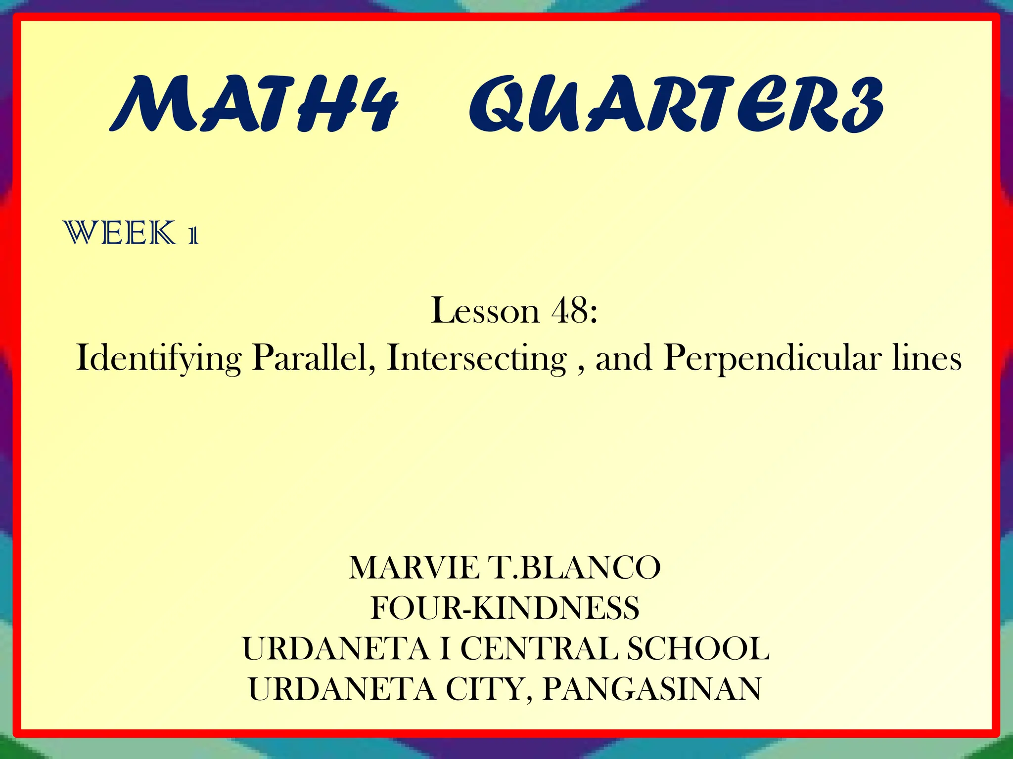 MATH 4 PPT Q3 - Lesson 48- Identifying Parallel, Intersecting And Perpendicular Lines 2.pptx