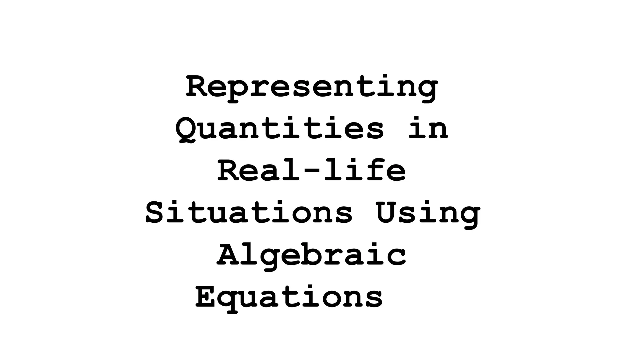 Representing Quantities in Real-life Situations using Algebraic ...