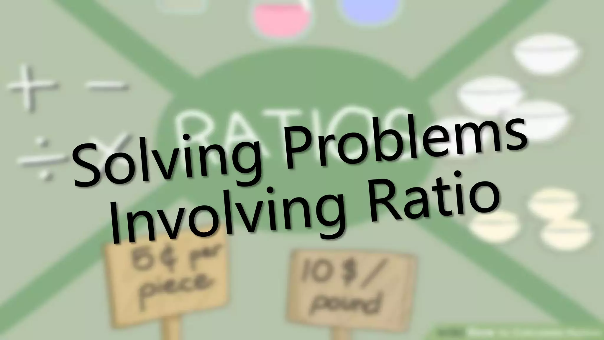 Math 6 - Solving Problems Involving Ratio | PPTX