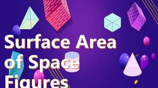Math 6 - Surface Area of Space Figures.ppsx