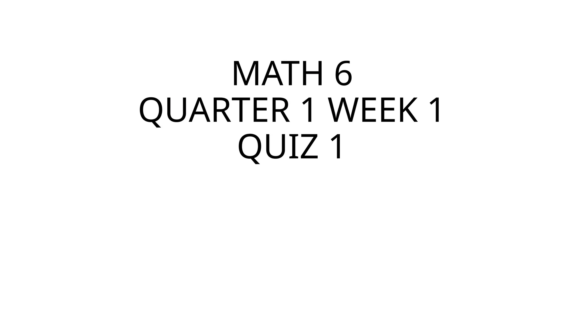 MATH 6 QUIZ 1.pptx....................... | PPTX