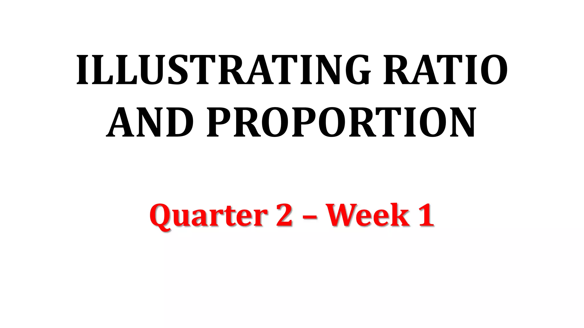 Math 6 week 1 ILLUSTRATING RATIO AND PROPORTION | PPTX