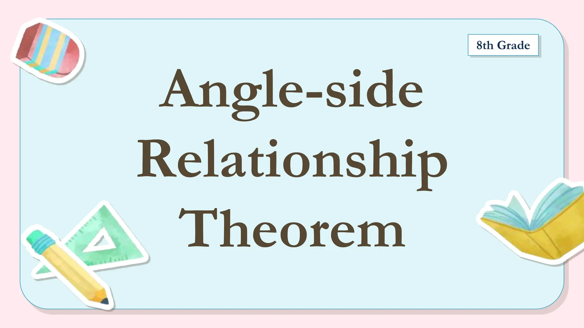 MATH 8_Angle-side, Hinge and Converse of Hinge Theorem.pptx