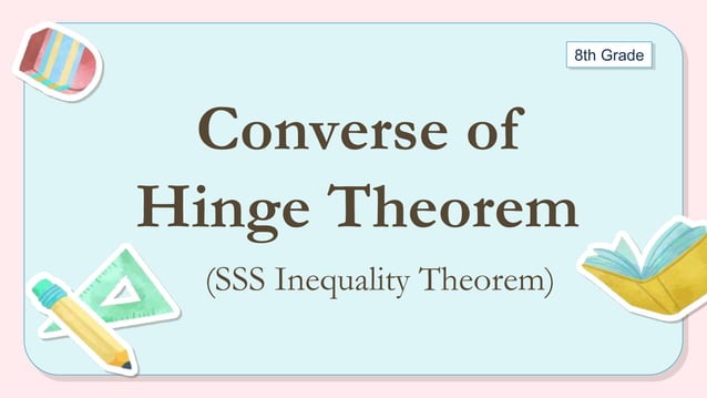 MATH 8_Angle-side, Hinge and Converse of Hinge Theorem.pptx | Science