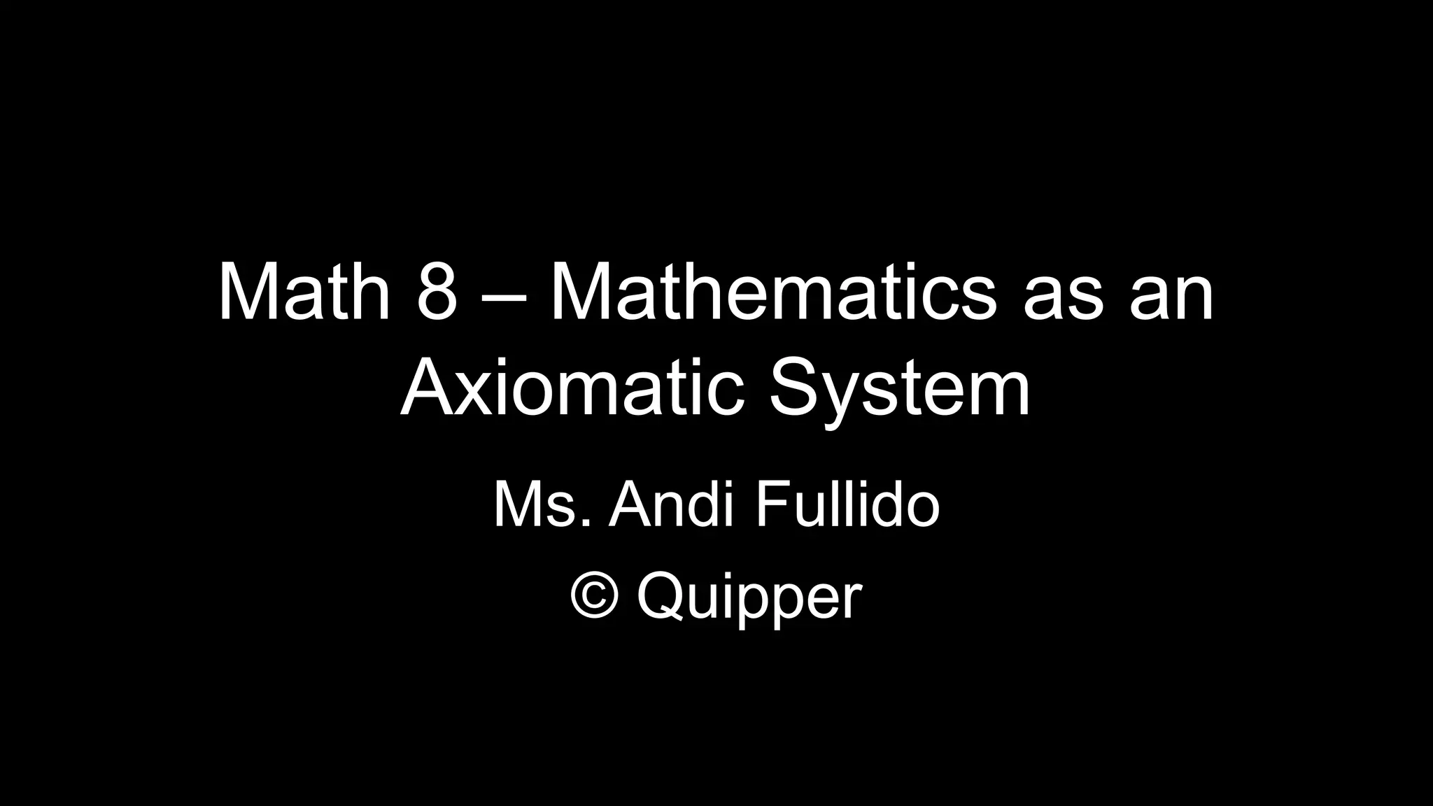 Math 8 – mathematics as an axiomatic system | PPTX | Physics | Science