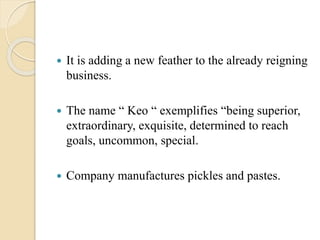 A STUDY ON THE WORKING OF KEO FOOD PRODUCTS (P) Ltd., | PPTX