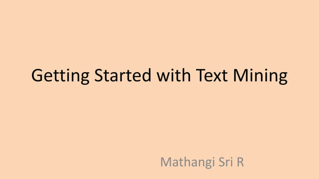 Getting started with text mining By Mathangi Sri Head of Data Science at PhonePe at CYPHER 2018 ...