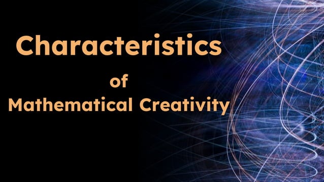 Mathematical Creativity,It's characteritcs and role of techer.pptx