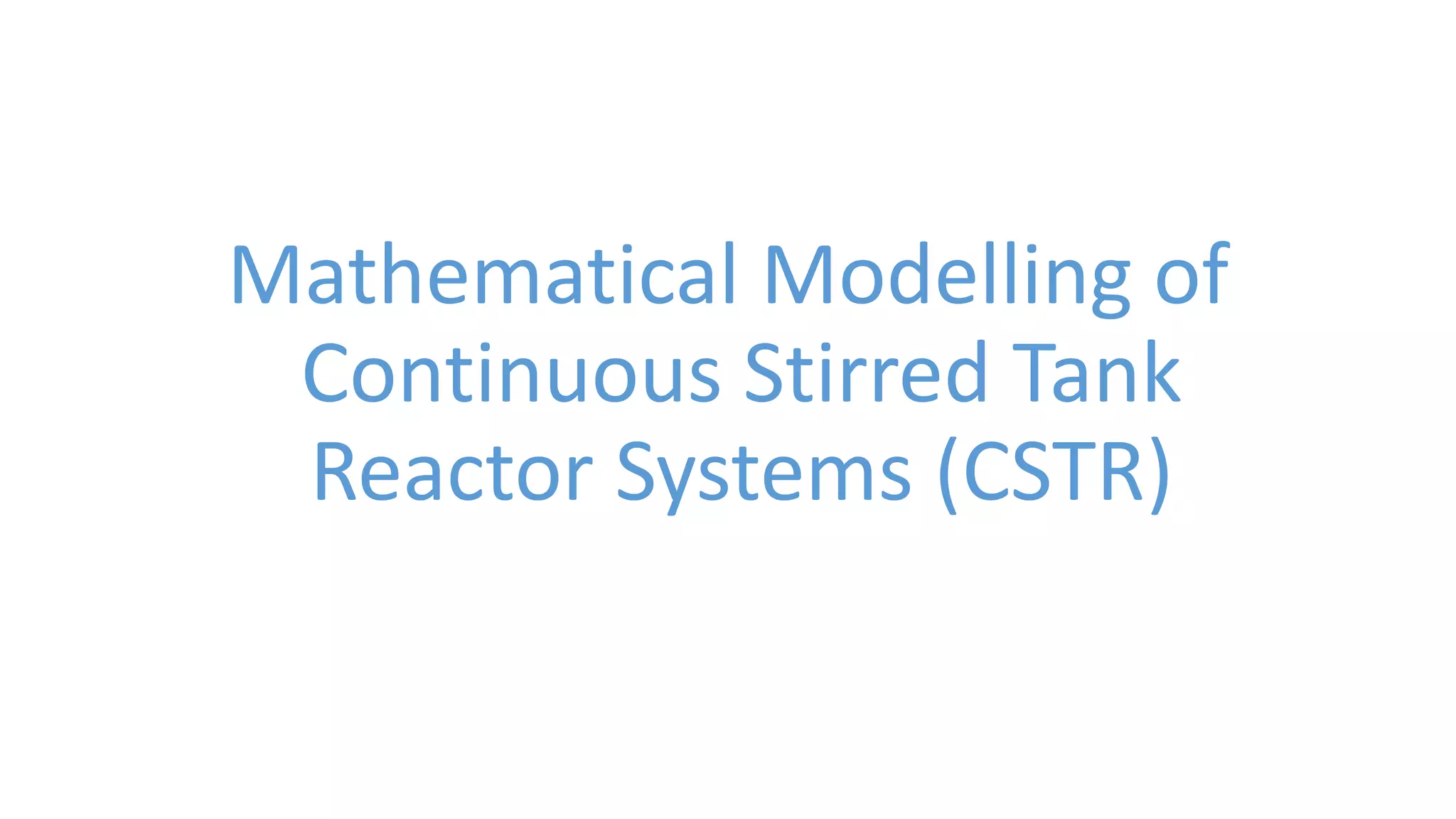 Mathematical modeling of continuous stirred tank reactor systems (cstr) | PPT