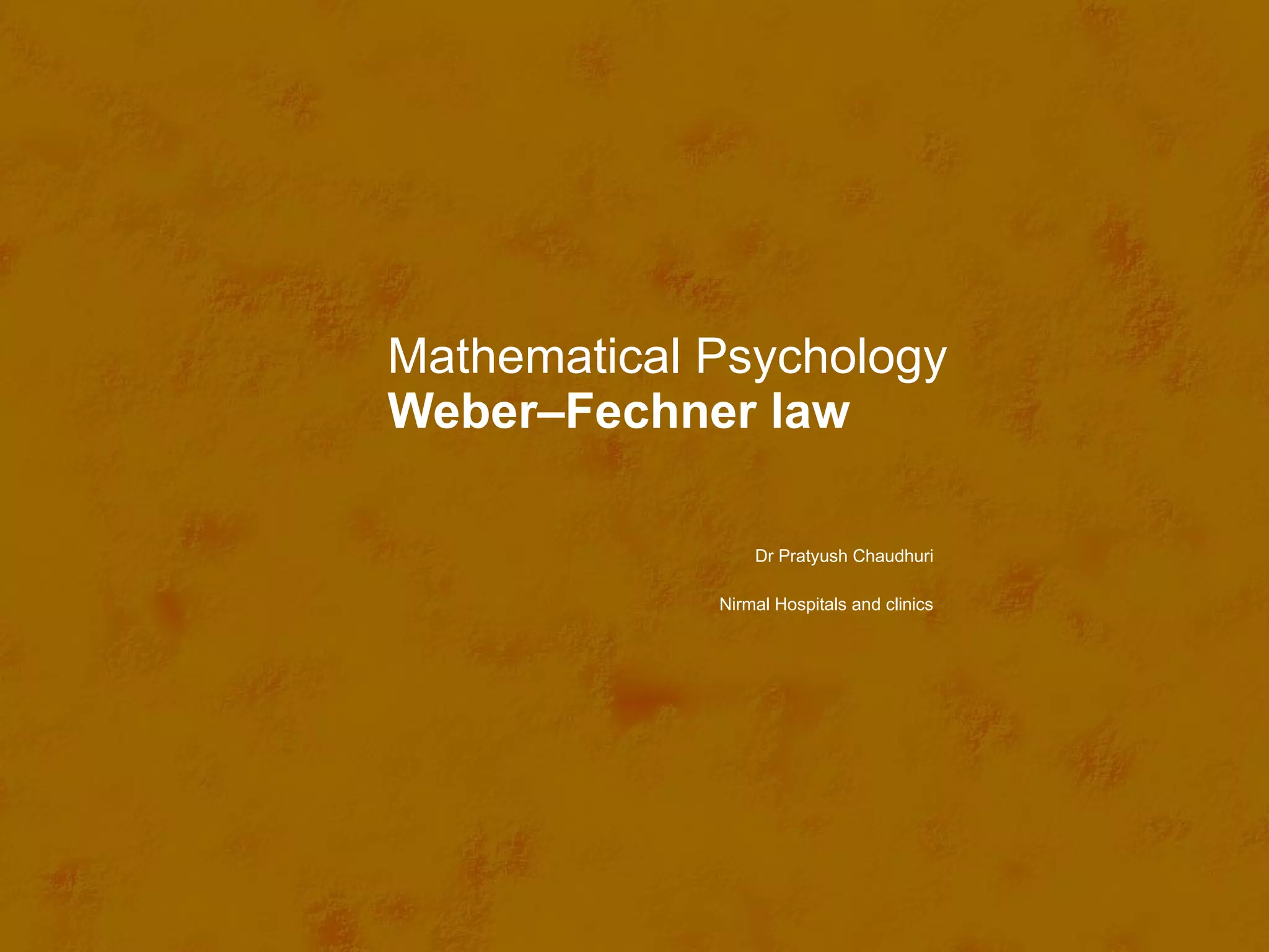 Mathematical psychology1- webner fechner law | PPT