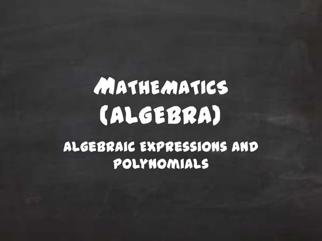 Mathematics: ALGEBRAIC EXPRESSIONS AND POLYNOMIALS | PPTX | Computing | Technology & Computing