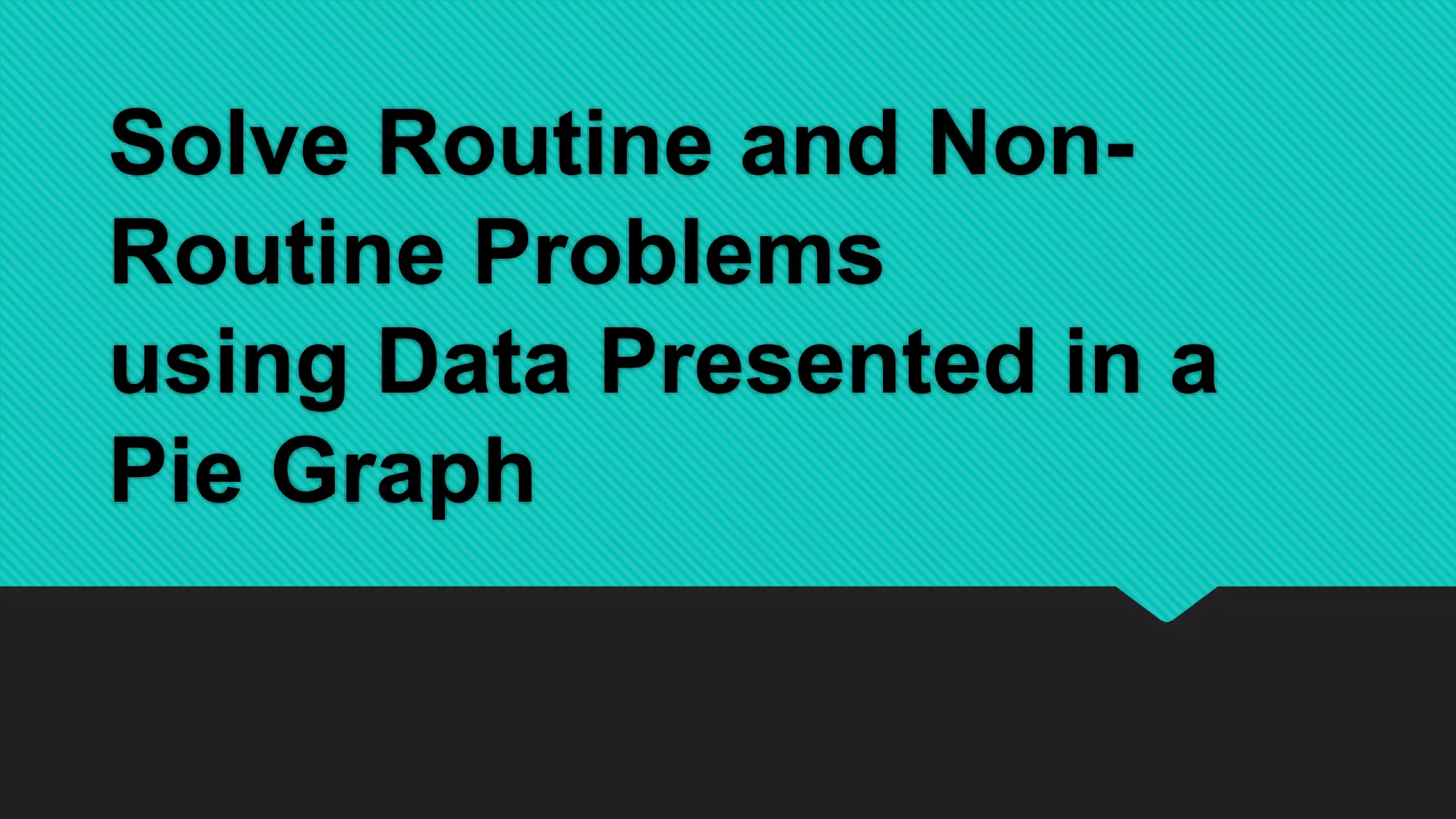 Mathematics Q4 Week 5 Solve Routine And Non Routine Pie Graph Pptx