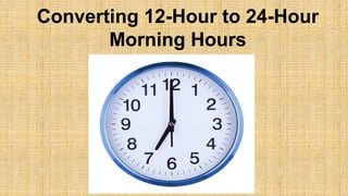 MATHEMATICS5 Q1 2 convert 12-hour.pptxMATHEMATICS5 Q1 1 Describing a 12 ...