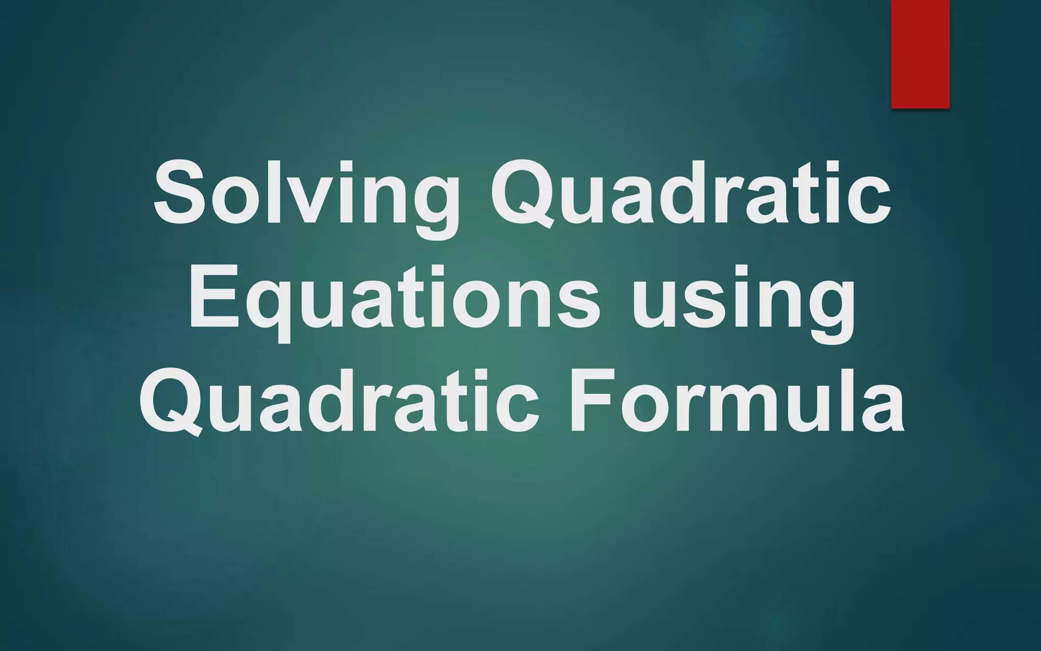 Mathematics 9 Lesson 1-B: Solving Quadratic Equations using Quadratic ...
