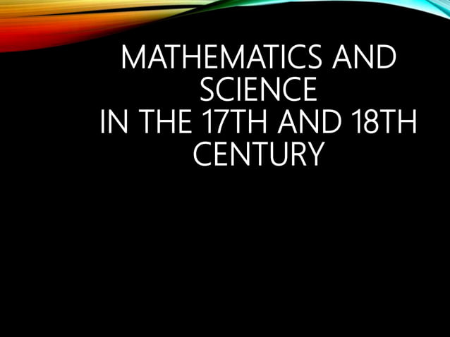 Mathematics and science 17th and 18th Century | PPT
