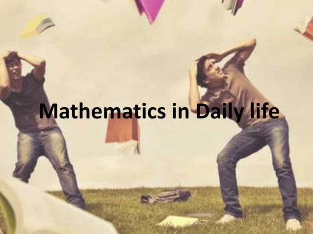 Mathematics in our daily life | PPT