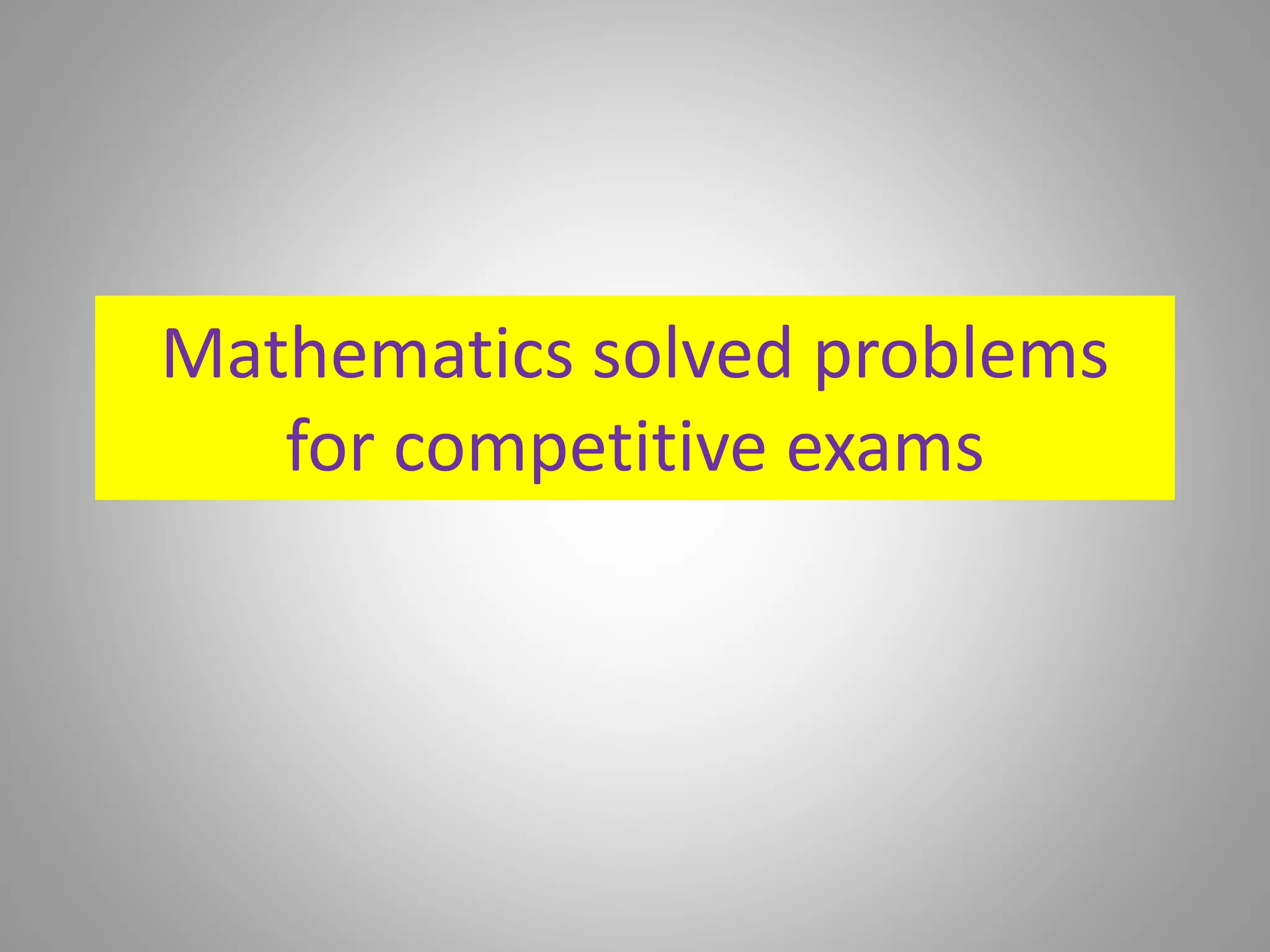 Mathematics solved problems for competitive exams | PPTX