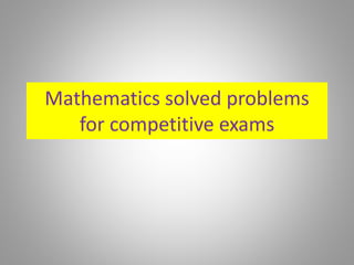 Mathematics solved problems for competitive exams | PPT