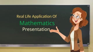 real life application of mathematics pptx | PPTX