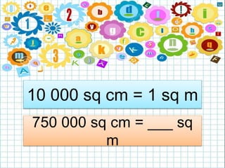 Math iv converting square cm to square m and vice versa | PPTX