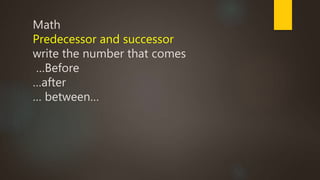 Predecessor and successor .write the number that comes …Before…after ...