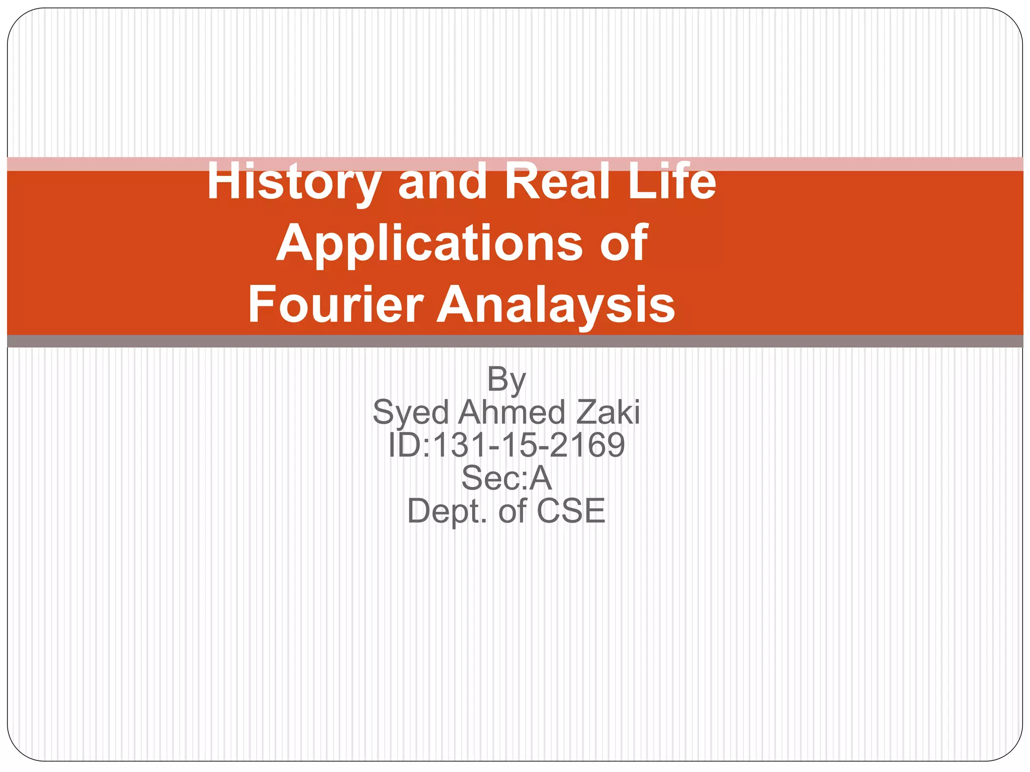 History and Real Life Applications of Fourier Analaysis | PPTX