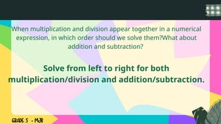 MATH Q4W2 Solve from left to right for both multiplication/division and ...
