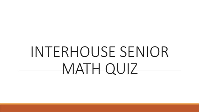 Interhouse Math Quiz for Seniors by Atharv and Sabyasachi | PPTX