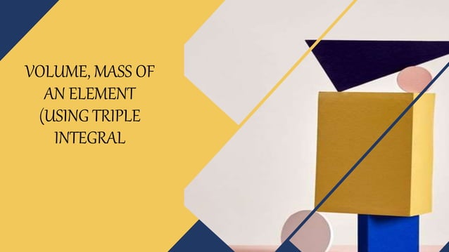 Maths.l,Volume,mass and element (using triple integral)ppt.pptx