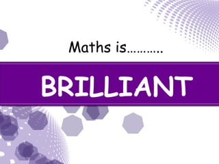 Maths is brilliant | PPT