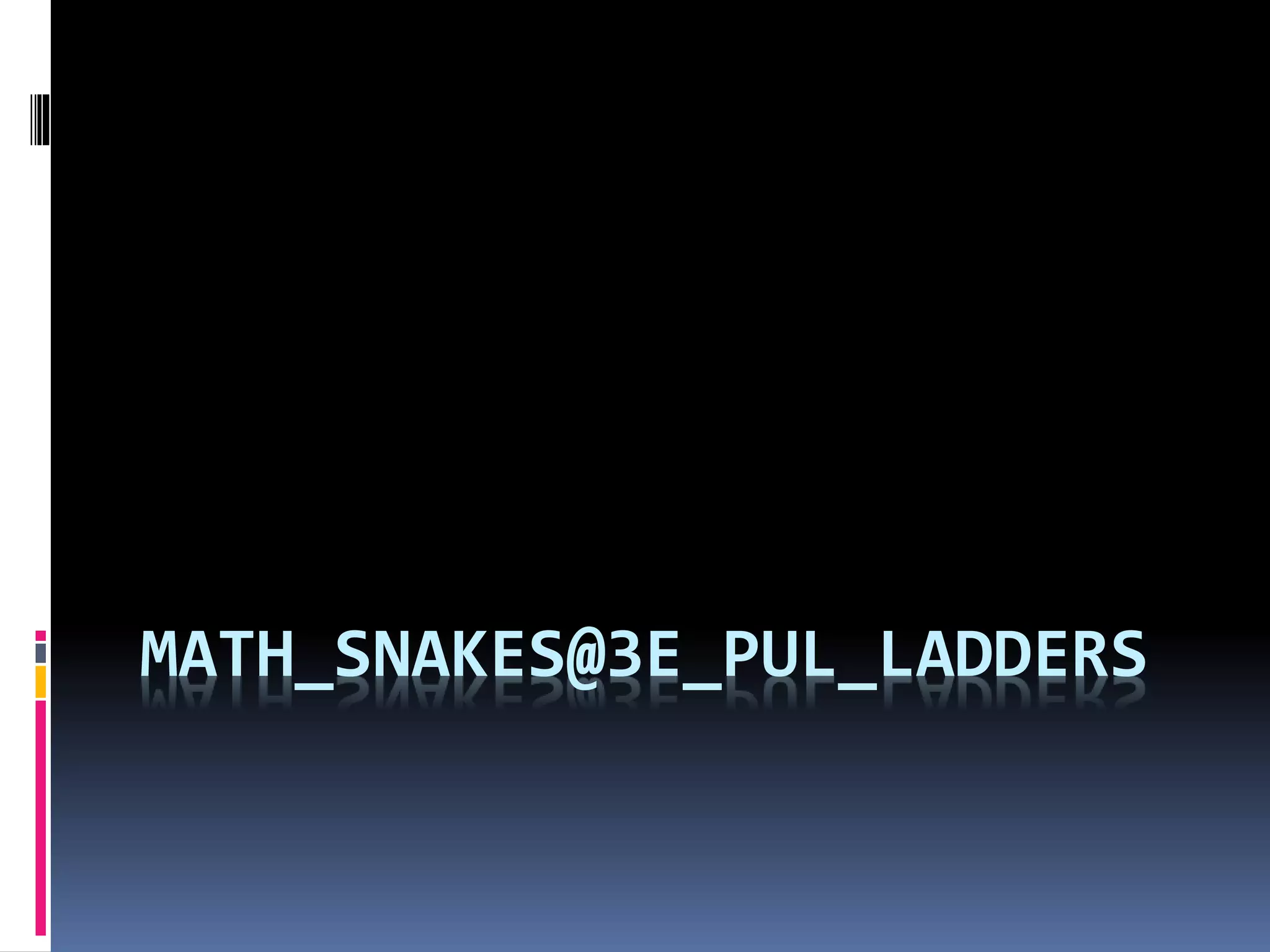Math snakes@3e pul_ladders | PPTX