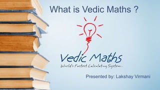 Vedic maths ppt by lakshay virmani | PPTX
