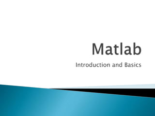 Matlab - Introduction and Basics | PPTX | Programming Languages | Computing