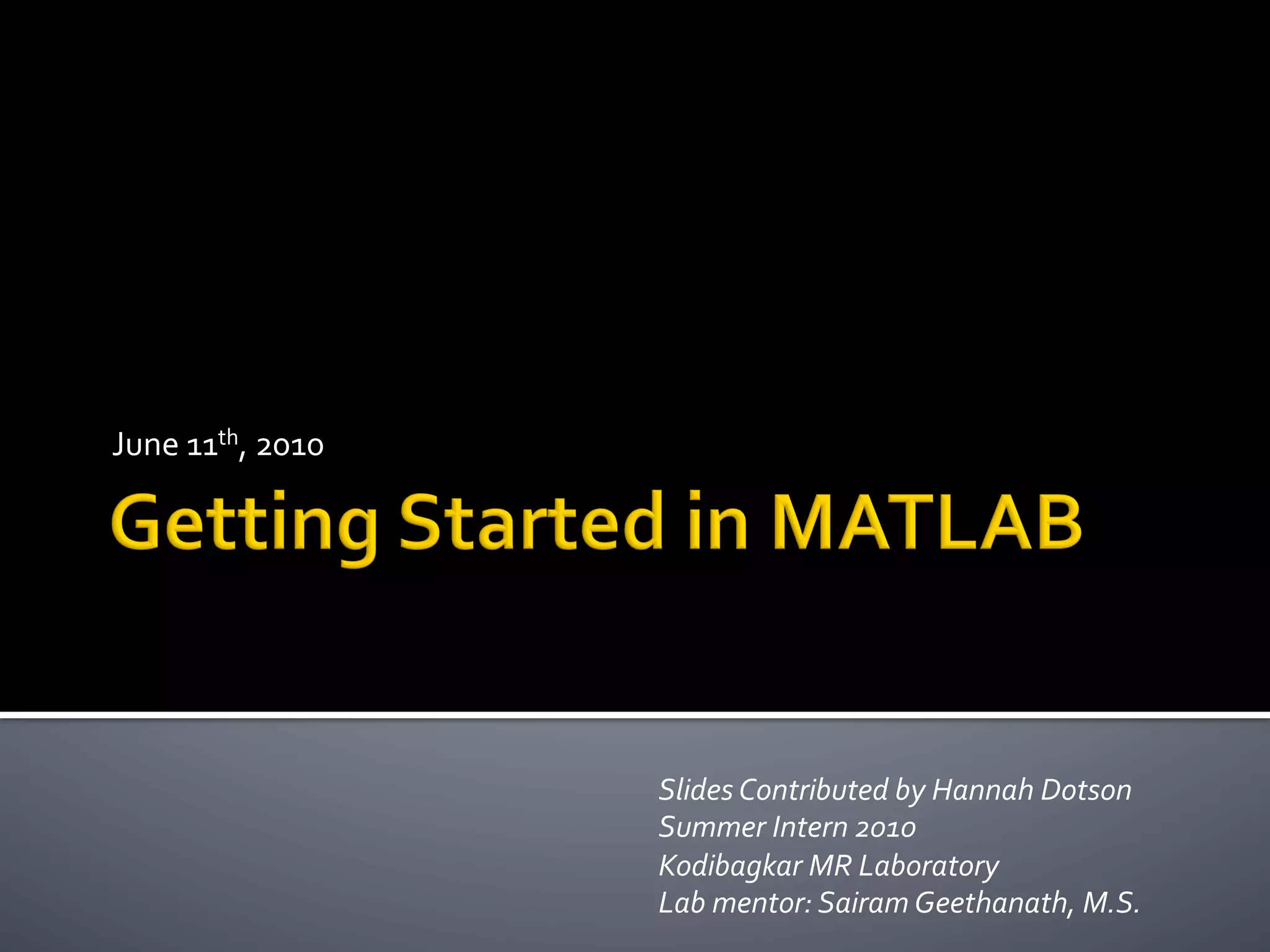 Getting started with Matlab by Hannah Dotson, Vikram Kodibagkar laboratory | PPT