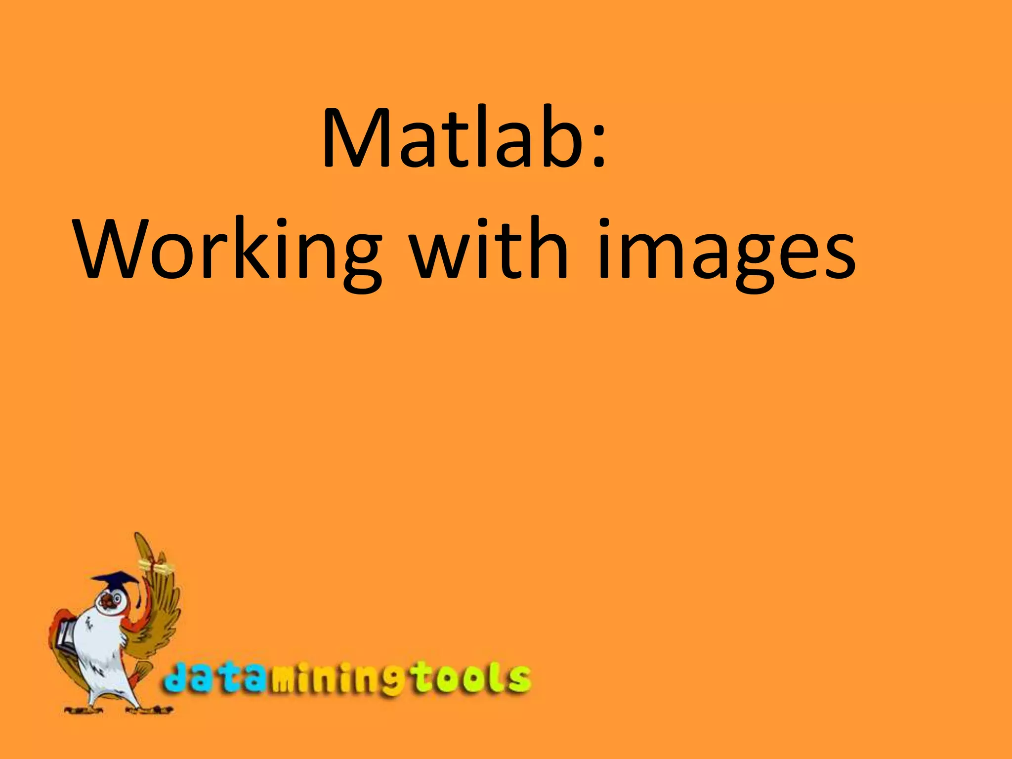 Matlab Working With Images | PPTX