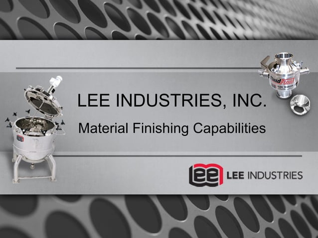 LEE INDUSTRIES - Processing Equipment Material Finishing Capabilities ...