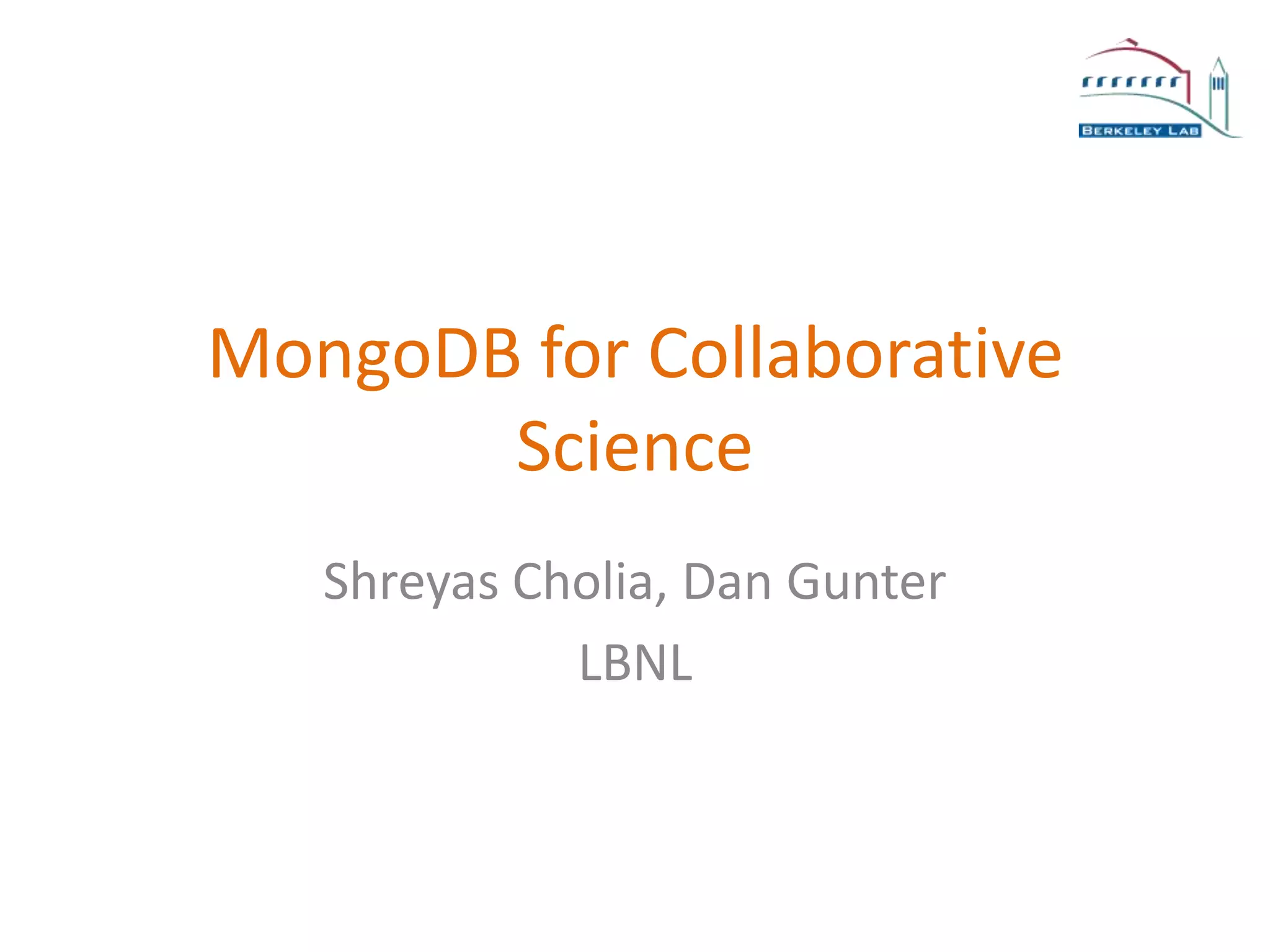MongoDB San Francisco 2013: MongoDB for Collaborative Science presented by Dan Gunter, Computer ...
