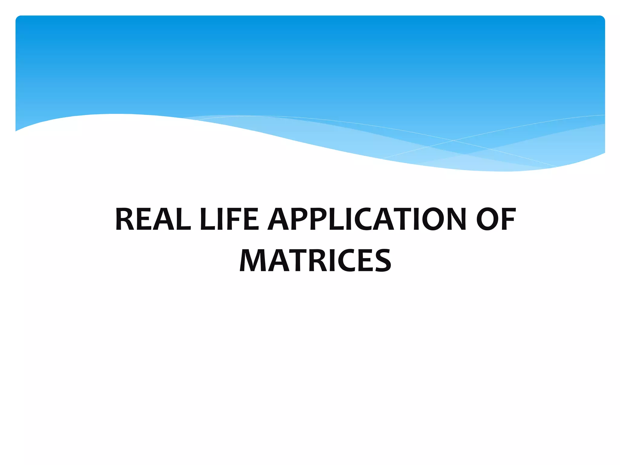 Matrices and its applications | PPTX