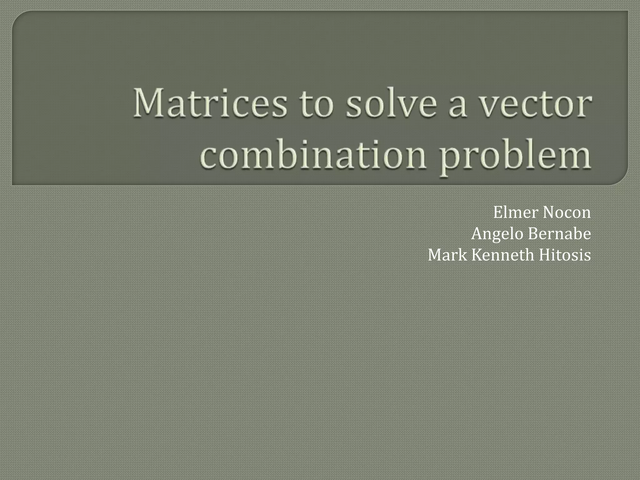 Matrices To Solve A Vector Combination Problem Pptx Computing Technology And Computing 3809