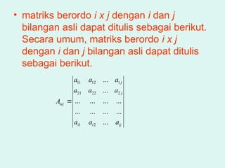 PENGERTIAN MATRIKS, ORDO, TRANSPOSE, KESAMAAN MATRIKS, DETERMINAN DAN ...