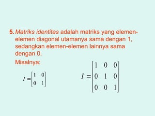 PENGERTIAN MATRIKS, ORDO, TRANSPOSE, KESAMAAN MATRIKS, DETERMINAN DAN INVERS MATRIKS | PPT